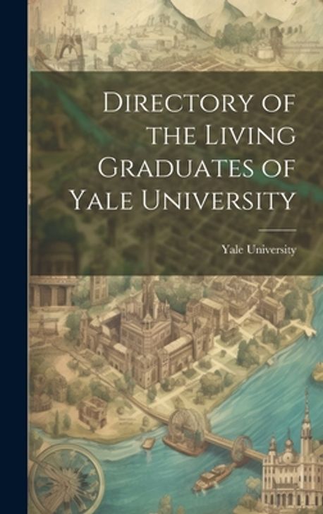 Directory of the Living Graduates of Yale University | University, Yale ...