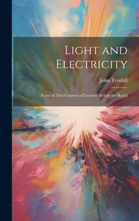 Light and Electricity | Tyndall, John - 교보문고