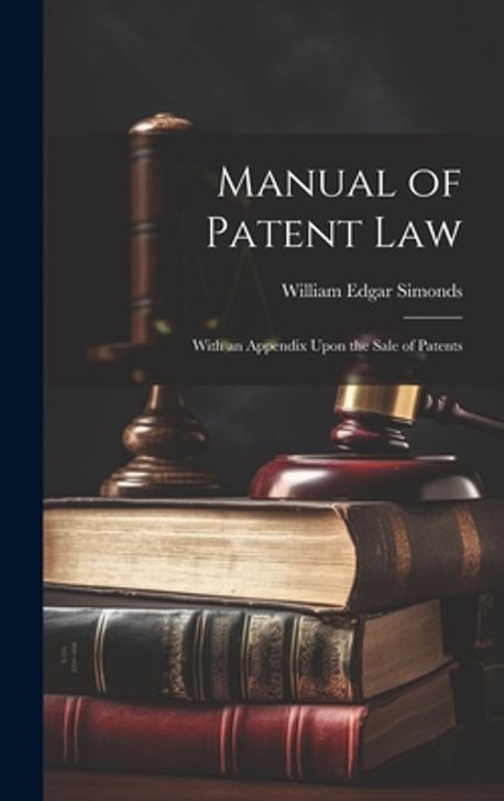 Manual of Patent Law | Simonds, William Edgar - 교보문고