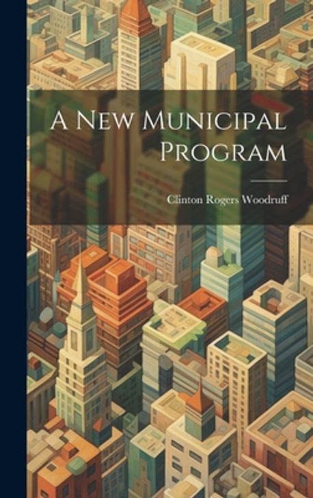 A New Municipal Program | Woodruff, Clinton Rogers - 교보문고