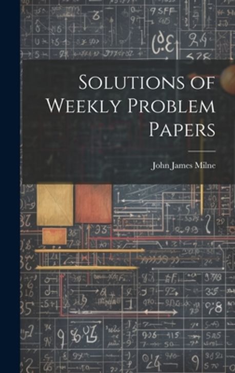 Solutions of Weekly Problem Papers | Milne, John James - 교보문고
