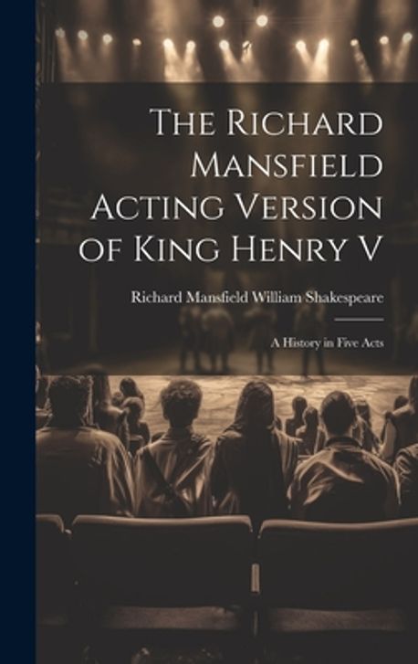The Richard Mansfield Acting Version of King Henry V | Shakespeare ...