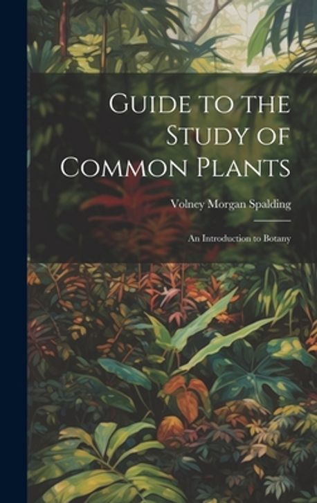 Guide to the Study of Common Plants | Spalding, Volney Morgan - 교보문고