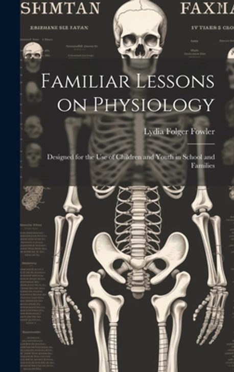 Familiar Lessons on Physiology | Fowler, Lydia Folger - 교보문고