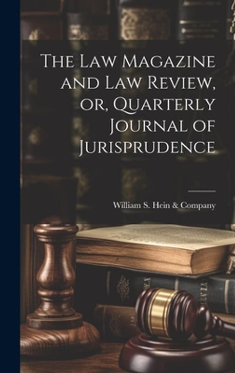 The Law Magazine and Law Review, or, Quarterly Journal of Jurisprudence ...