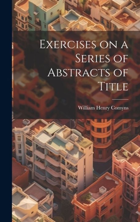 Exercises on a Series of Abstracts of Title | Comyns, William Henry - 교보문고