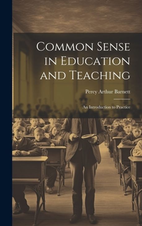 Common Sense in Education and Teaching | Barnett, Percy Arthur - 교보문고