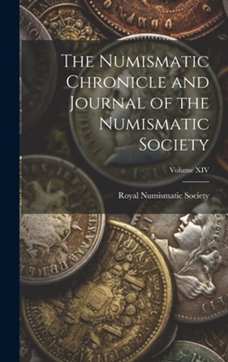 The Numismatic Chronicle and Journal of the Numismatic Society; Volume ...