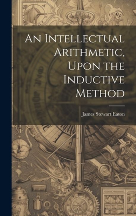 An Intellectual Arithmetic, Upon the Inductive Method | Eaton, James Stewart - 교보문고