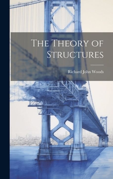 The Theory of Structures | Woods, Richard John - 교보문고