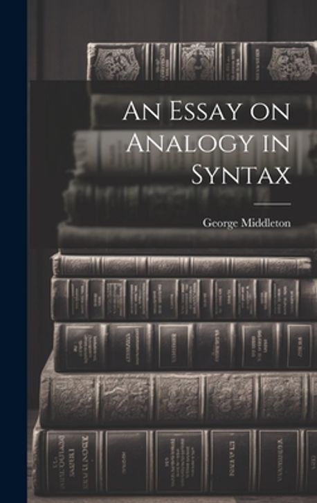 An Essay on Analogy in Syntax | Middleton, George - 교보문고
