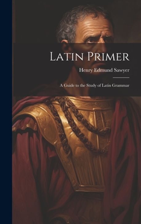 Latin Primer | Sawyer, Henry Edmund - 교보문고