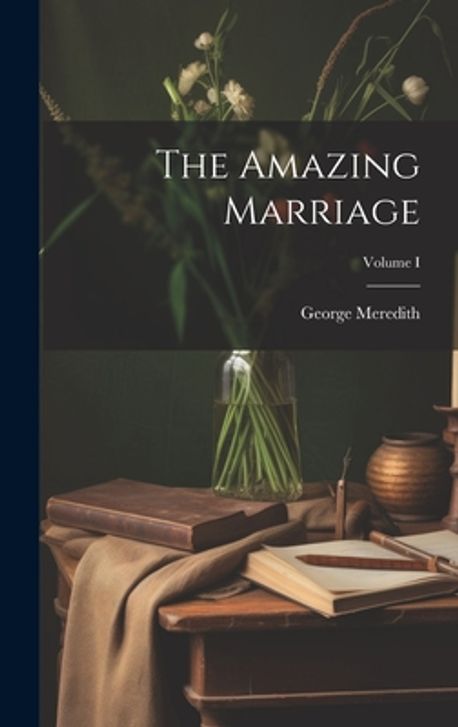 The Amazing Marriage; Volume I | Meredith, George - 교보문고