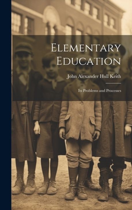 Elementary Education | Alexander Hull Keith, John - 교보문고