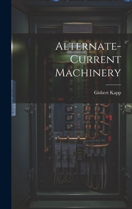 Alternate-current Machinery | Kapp, Gisbert - 교보문고