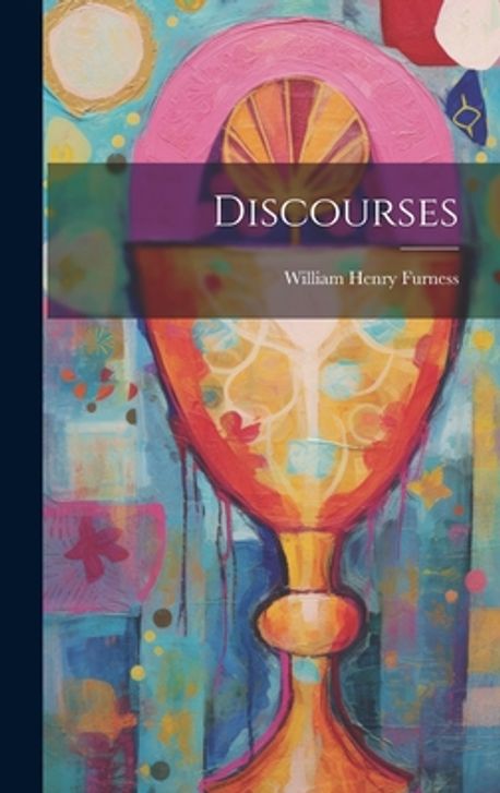 Discourses | Furness, William Henry - 교보문고