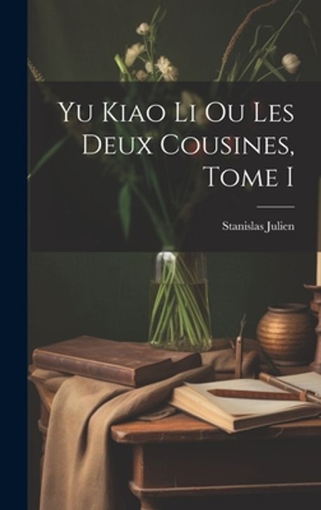 Yu Kiao Li ou Les Deux Cousines, Tome I | Julien, Stanislas - 교보문고