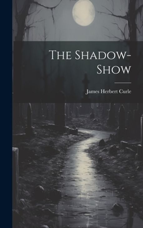 The Shadow-Show | Curle, James Herbert - 교보문고