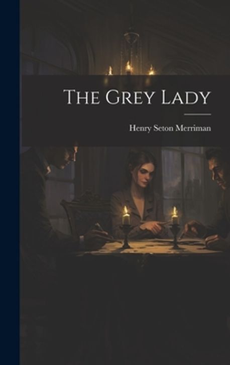 The Grey Lady | Merriman, Henry Seton - 교보문고