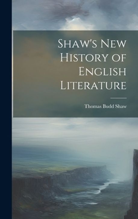 Shaw's New History of English Literature | Shaw, Thomas Budd - 교보문고