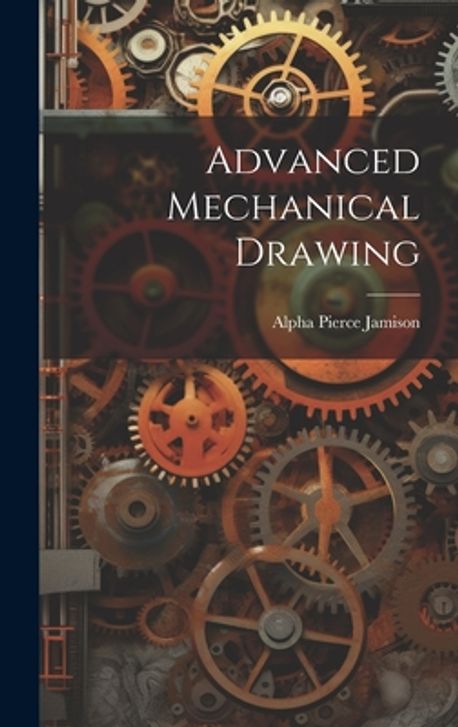 Advanced Mechanical Drawing | Jamison, Alpha Pierce - 교보문고