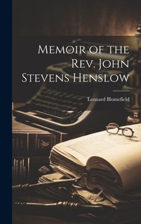Memoir of the Rev. John Stevens Henslow | Blomefield, Leonard - 교보문고