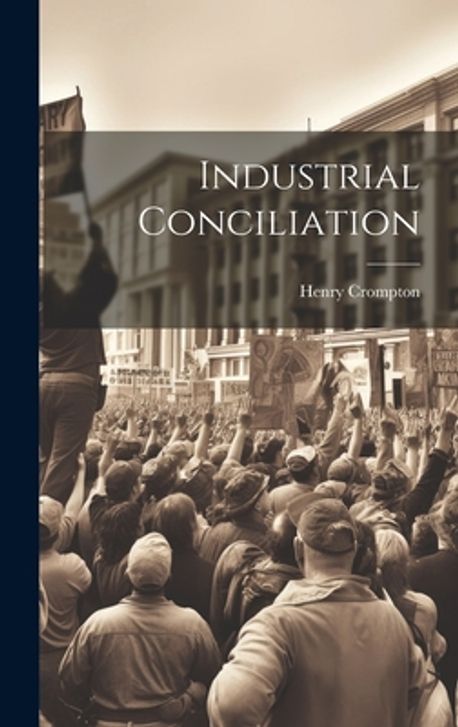 Industrial Conciliation | Crompton, Henry - 교보문고