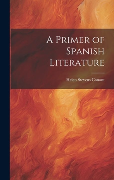 A Primer of Spanish Literature | Conant, Helen Stevens - 교보문고
