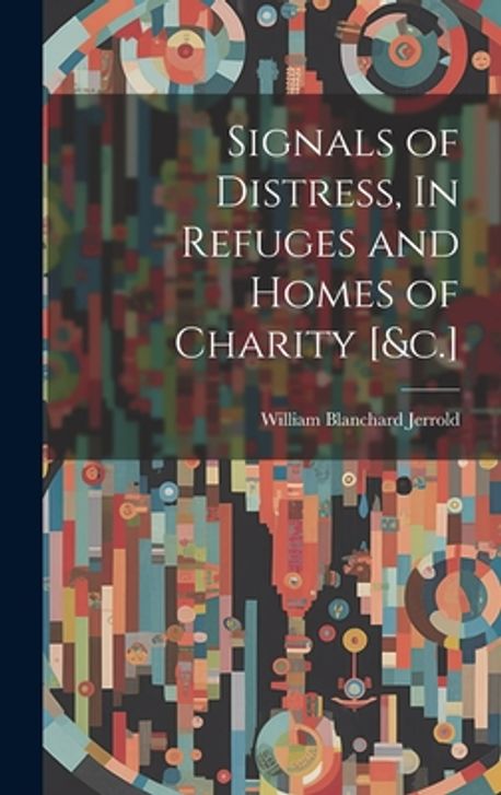 Signals of Distress, In Refuges and Homes of Charity [&c.] | Jerrold ...
