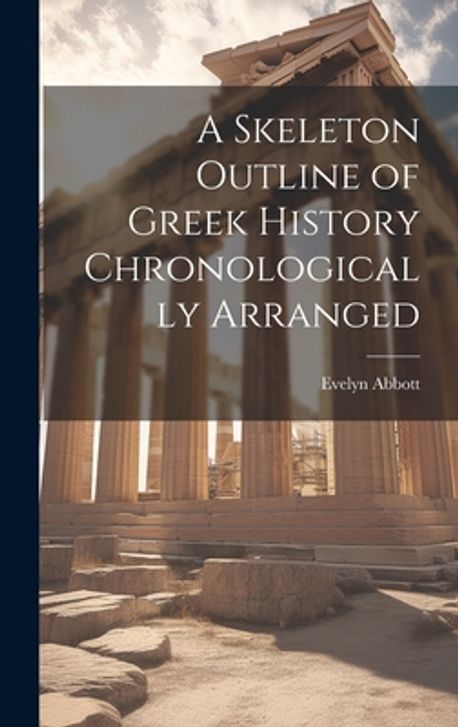 A Skeleton Outline of Greek History Chronologically Arranged | Abbott ...