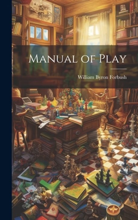 Manual of Play | Forbush, William Byron - 교보문고