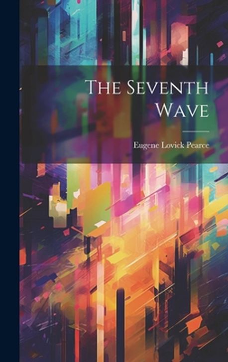 The Seventh Wave | Pearce, Eugene Lovick - 교보문고
