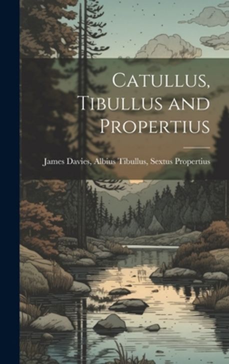 Catullus, Tibullus and Propertius | Davies, Albius Tibullus Sextus ...