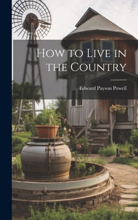 How to Live in the Country | Powell, Edward Payson - 교보문고
