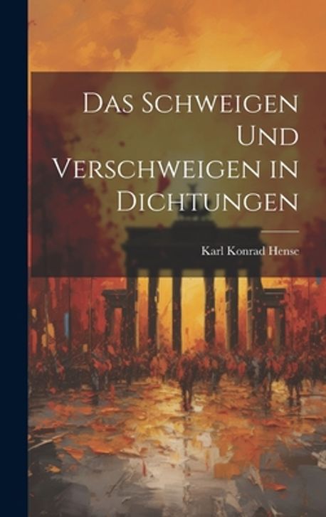 Das Schweigen und Verschweigen in Dichtungen | Hense, Karl Konrad - 교보문고