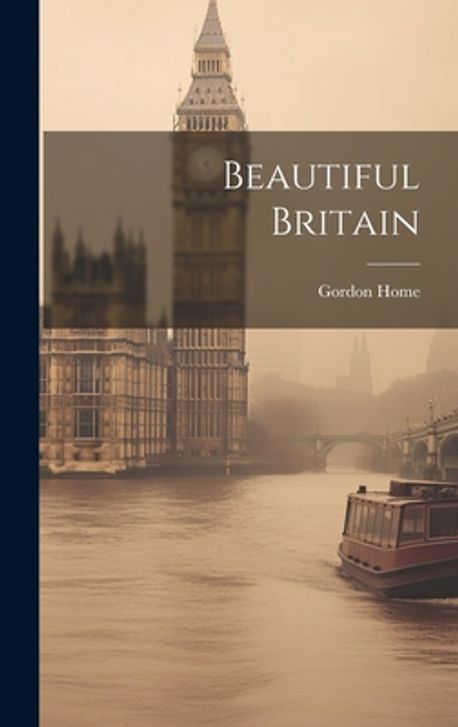 Beautiful Britain | Home, Gordon - 교보문고