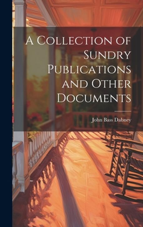 A Collection of Sundry Publications and Other Documents | Dabney, John ...