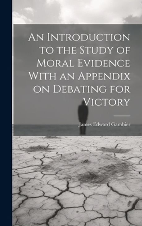 An Introduction to the Study of Moral Evidence With an Appendix on ...