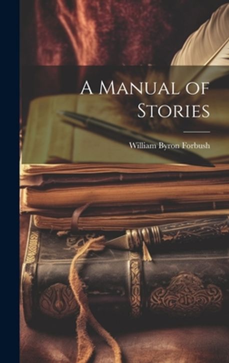 A Manual of Stories | Forbush, William Byron - 교보문고