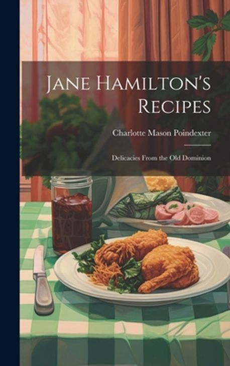 Jane Hamilton's Recipes | Mason, Poindexter Charlotte - 교보문고