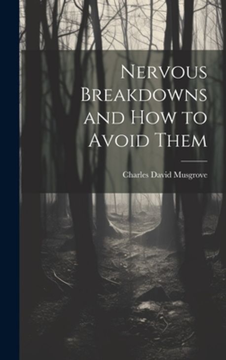 Nervous Breakdowns and How to Avoid Them | David, Musgrove Charles - 교보문고