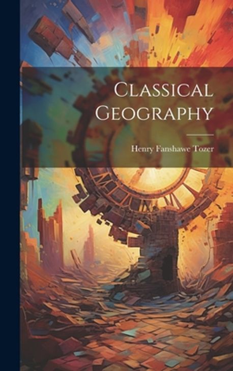 Classical Geography | Fanshawe, Tozer Henry - 교보문고