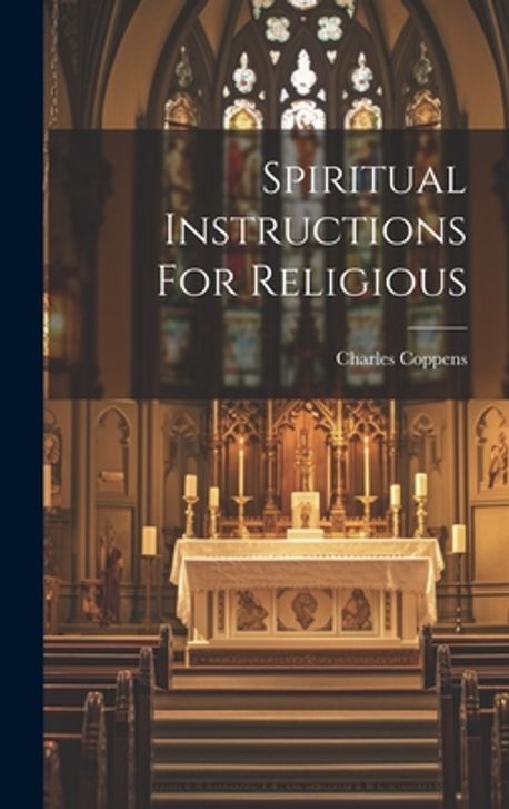 Spiritual Instructions For Religious | Charles, Coppens - 교보문고