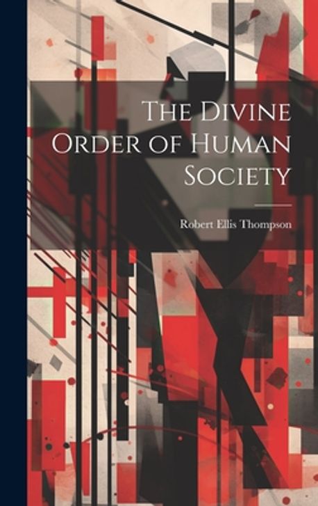 The Divine Order of Human Society | Thompson, Robert Ellis - 교보문고