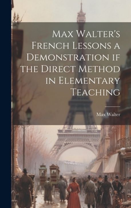 Max Walter's French Lessons a Demonstration if the Direct Method in ...