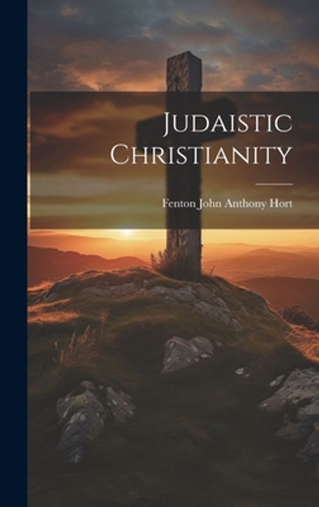 Judaistic Christianity | John Anthony Hort, Fenton - 교보문고