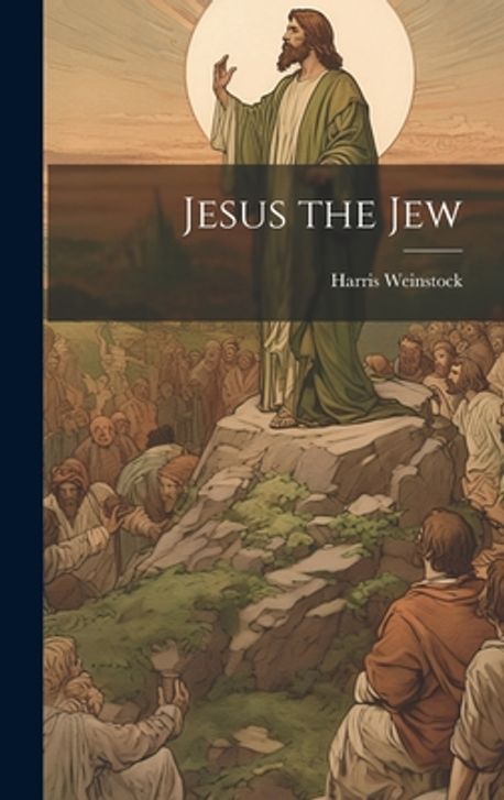 Jesus the Jew | Weinstock, Harris - 교보문고