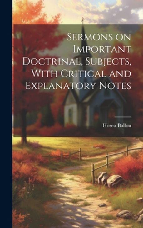 Sermons on Important Doctrinal, Subjects, With Critical and Explanatory ...