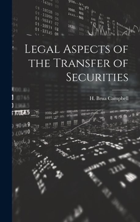 Legal Aspects of the Transfer of Securities | Campbell, H. Brua - 교보문고