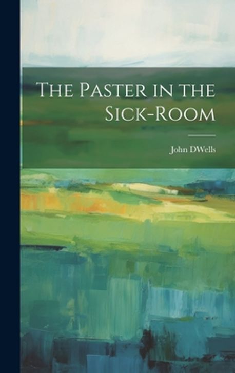 The Paster in the Sick-Room | D. Wells, John - 교보문고